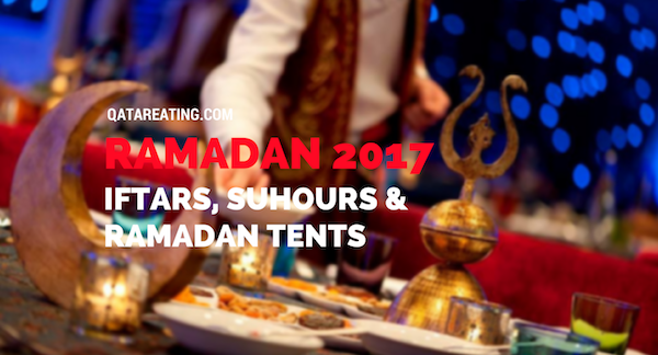 Ramadan in Doha 2017 Guide – Iftar, Suhoor & Ramadan Tents - Qatar Eating